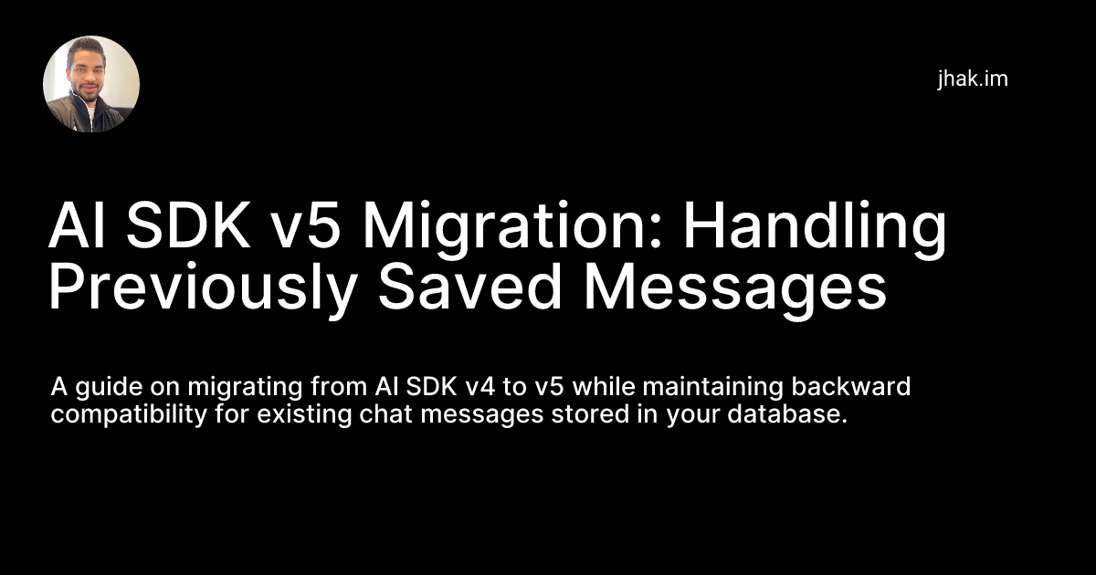 AI SDK v5 Migration: Handling Previously Saved Messages - Jerrick Hakim